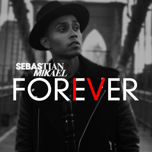 New Music: Sebastian Mikael – “Forever” | Sicker Than Your Average