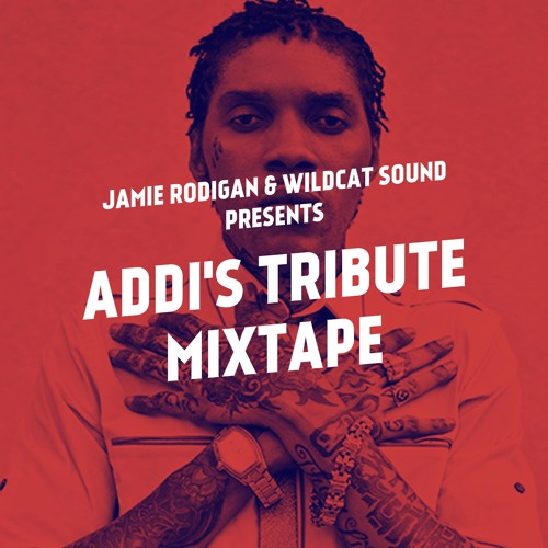 Vybz Kartel - Addi's Tribute Mixtape [Jamie Rodigan X Wildcat Sound] by ...