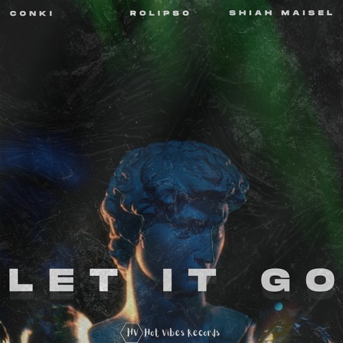 ConKi & Rolipso & Shiah Maisel - Let It Go by Hot Vibes - Free download on ToneDen