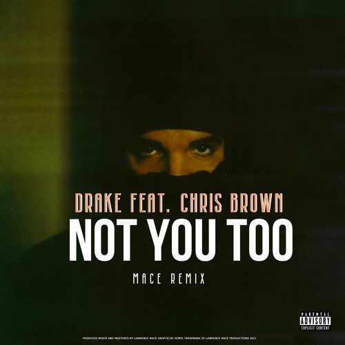Drake Feat. Chris Brown - Not You Too (Mace Remix) by Lawrence Mace ...